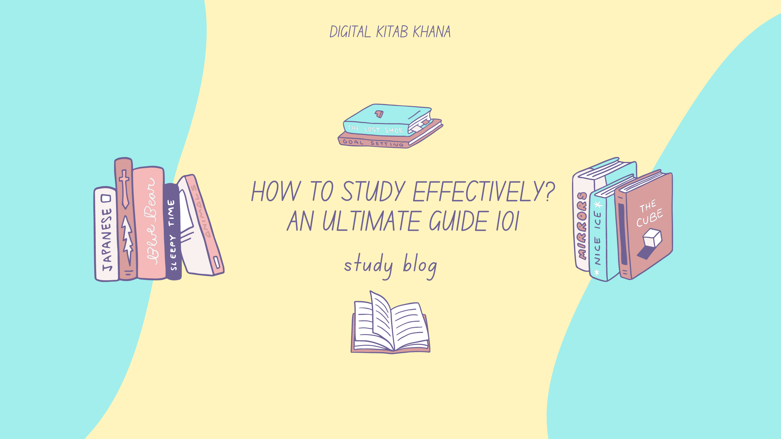 How to Study Effectively? An Ultimate Guide 101 - Digital Kitab Khana
